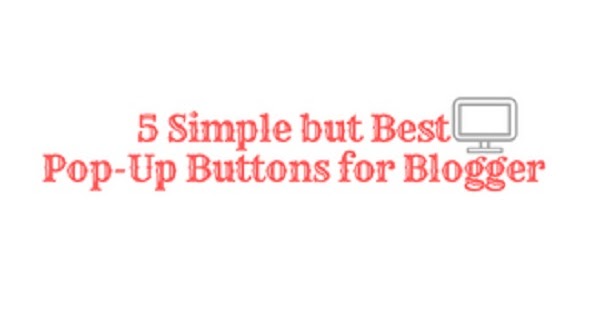 5 Simple but Best Pop-Up Buttons for Blogger - Wonder Krish | Blogger ...
