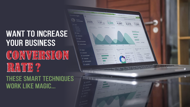5 Smart Techniques That Will Increase Your Business Conversion Rate