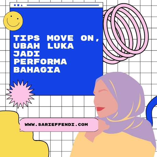Tips Move On, Ubah Luka Jadi Performa Bahagia