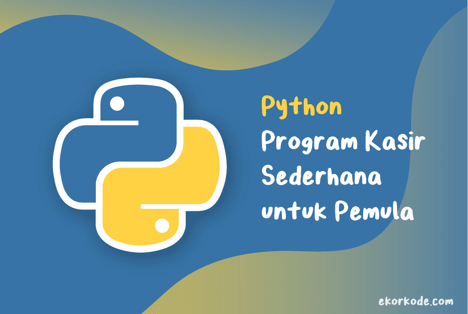 √ Python Program Kasir Sederhana Full Source Code Untuk Pemula Gratis