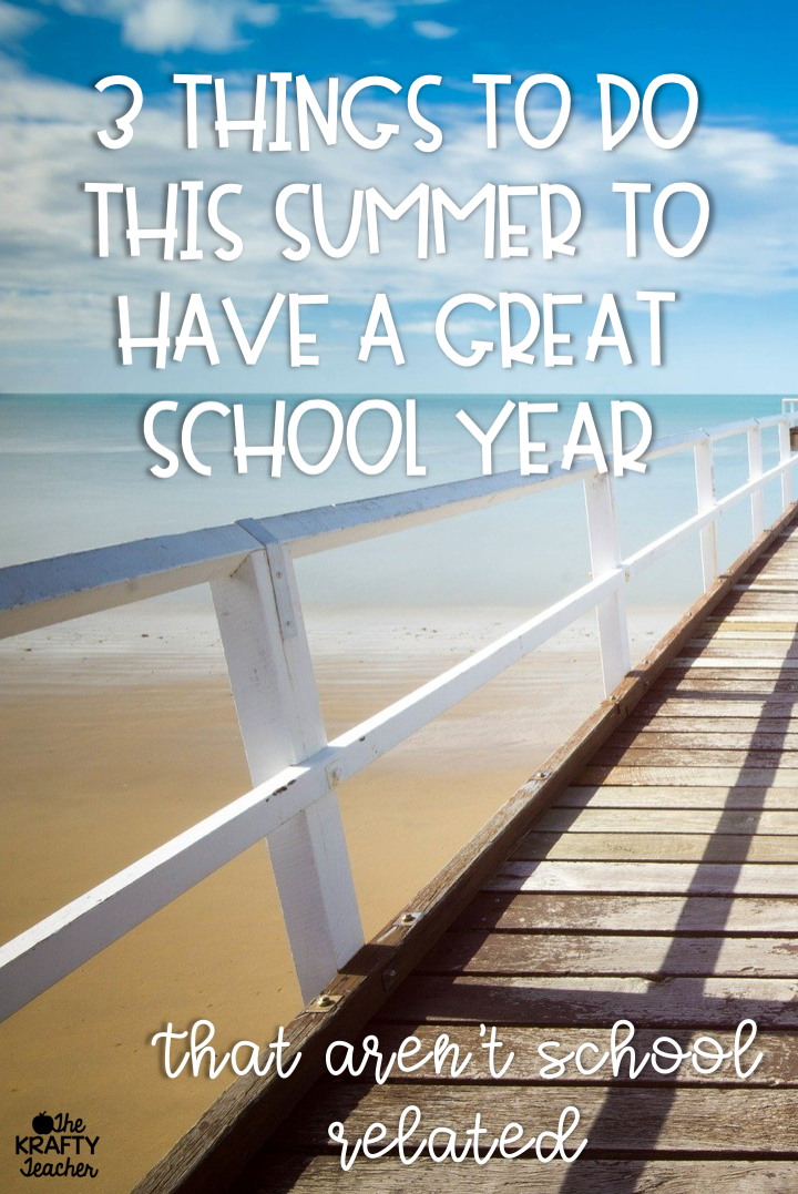 3 Things to do and still have a great Teacher Summer! - The Krafty Teacher