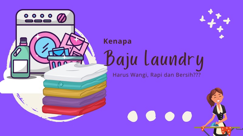 Kenapa Baju Laundry Harus Wangi, Bersih dan Rapi