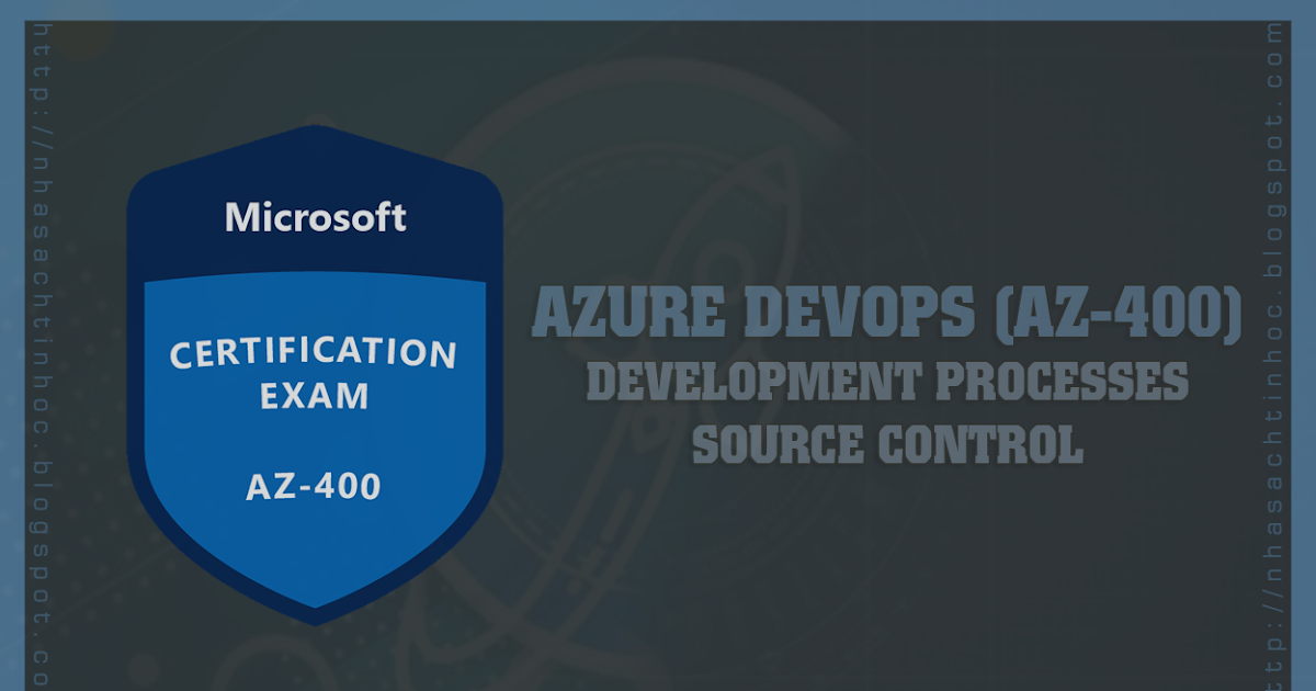 Chia Sẻ Khóa Học Azure DevOps (AZ-400) - Development Processes & Source ...