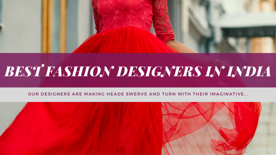 Top 10 Best Fashion Designers in India - Classy Charm Fashion Hub