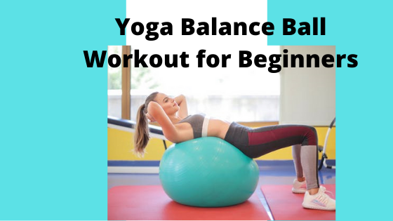 Full Body Yoga Balance Ball Workout For Beginners
