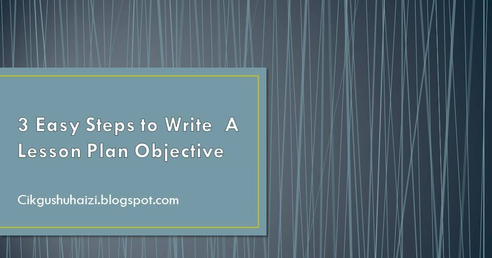3 Easy Steps to Write A Lesson Plan Objective