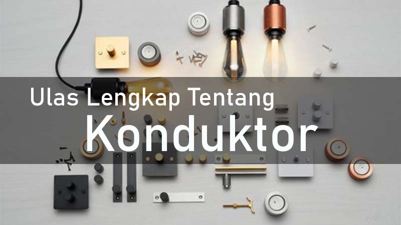 Ulas Konduktor Dari Fungsi & Contoh benda yang termasuk jenisnya ...