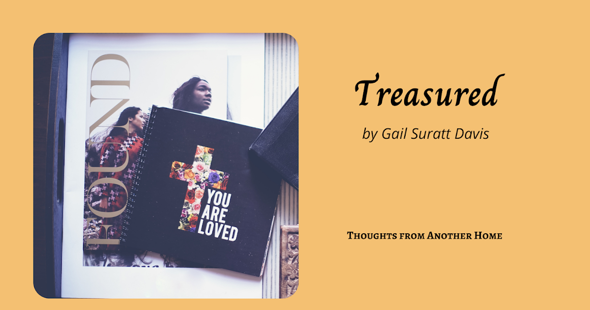 Thoughts from Another Home ©: Treasured