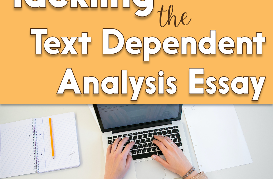 Tackling The Text Dependent Analysis Essay The Literary Maven Tackling The Text Dependent Analysis Essay The Literary Maven