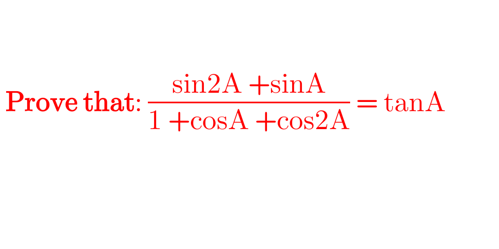 Prove that: (sin2A +sinA)/(1+cosA+cos2A) = tanA | Trigonometric ...