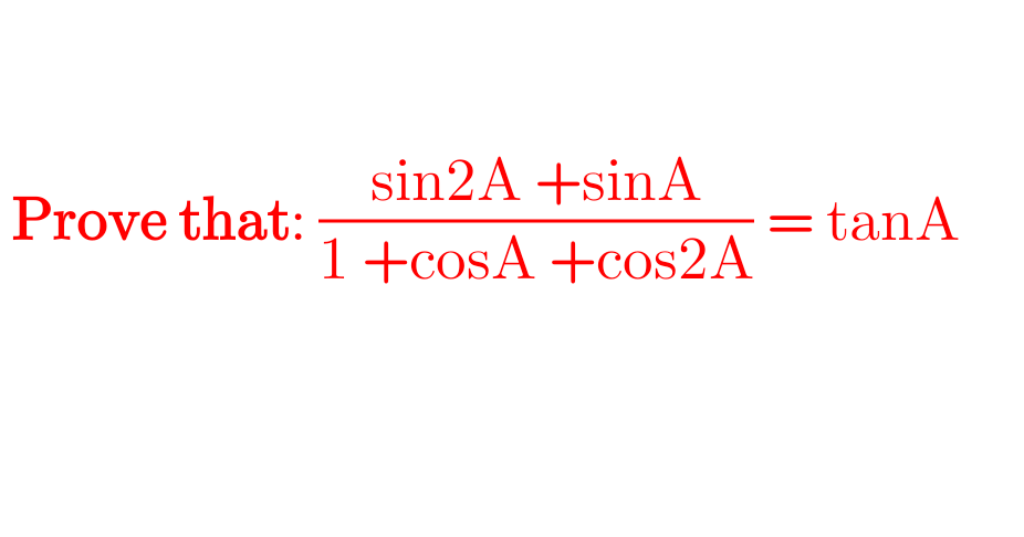 Prove that: (sin2A +sinA)/(1+cosA+cos2A) = tanA | Trigonometric ...