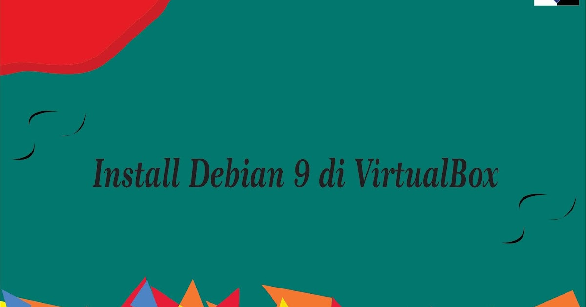 Cara Install Debian 9 di Virtualbox - osenbal