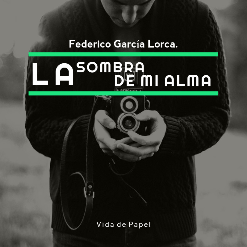Federico García Lorca - La sombra de mi alma | Vida de Papel