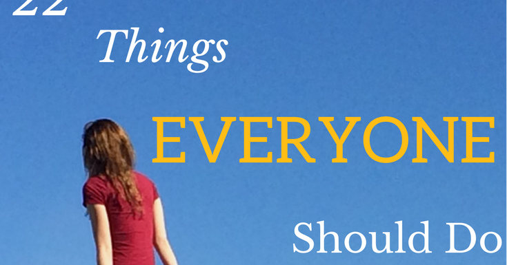22 Things Everyone Should Do Before Turning 22