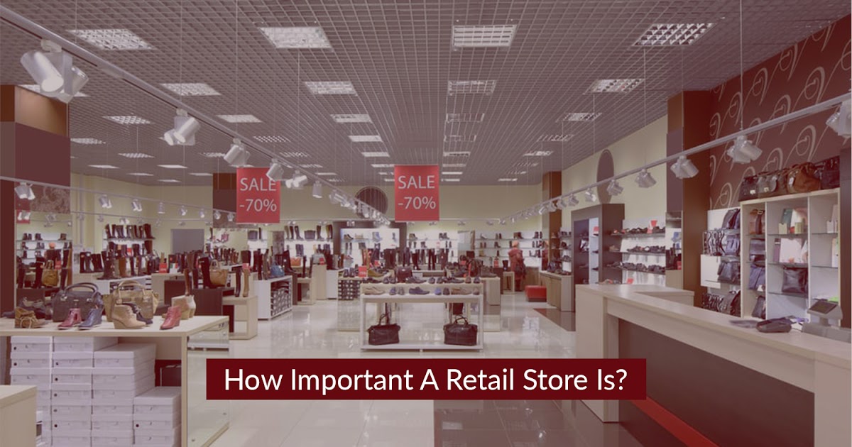 How Important a Retail Store Is?