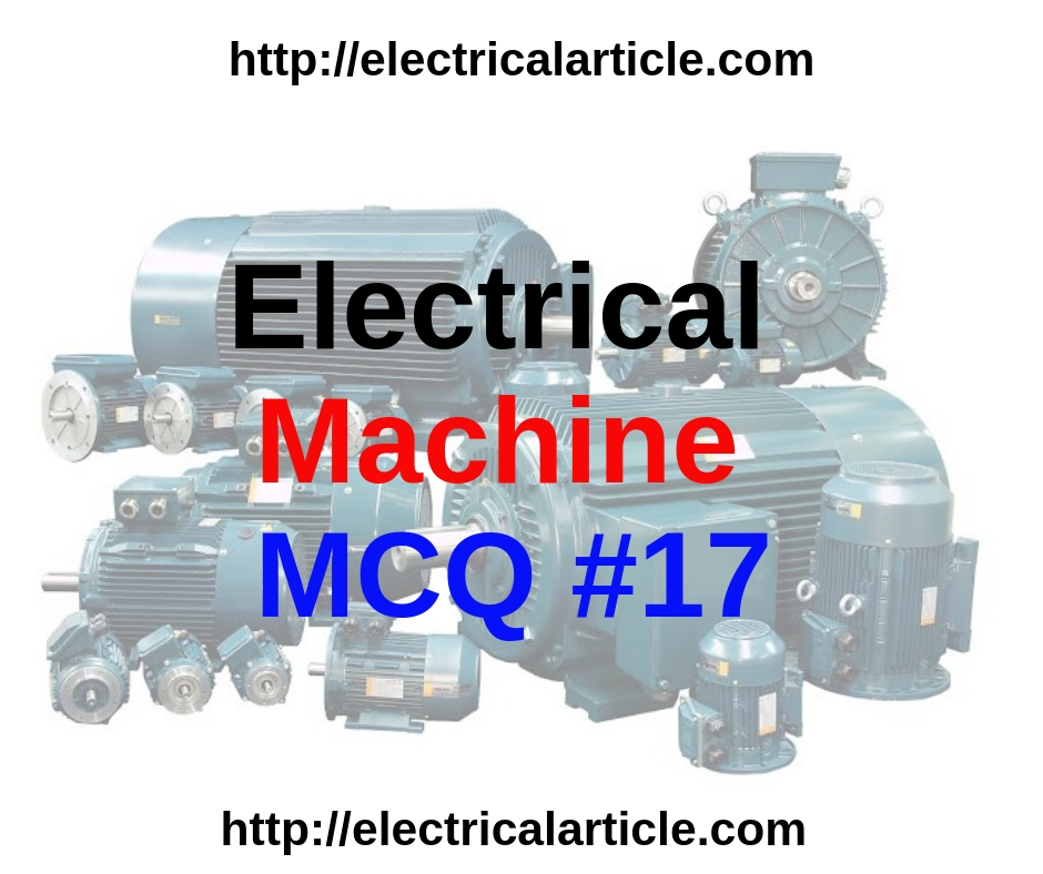 Electrical Machine MCQ #17 - Electrical MCQ