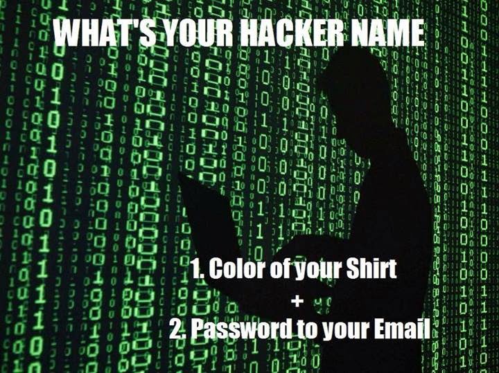 What's your hacker name, color of your shirt, password to your email