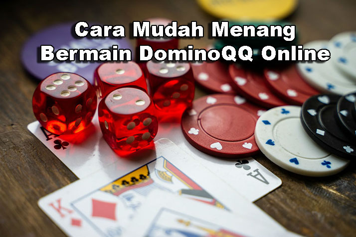 Cara Mudah Menang Bermain DominoQQ Online
