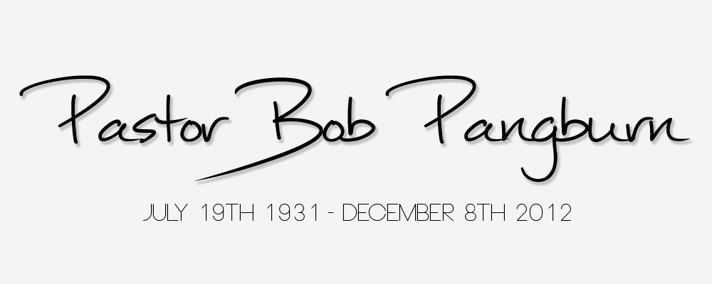 Pastor Bob Pangburn: Share Your Thoughts And Memories