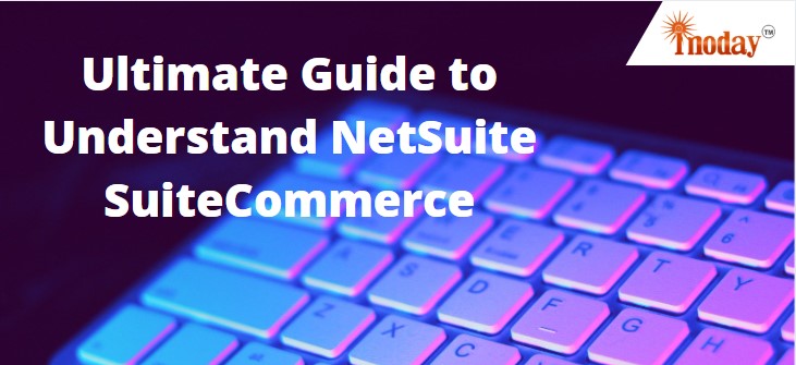 Ultimate Guide to Understand NetSuite SuiteCommerce