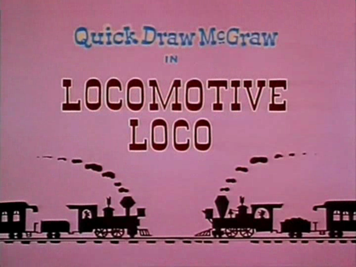 Yowp: Quick Draw McGraw — Locomotive Loco