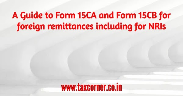 A Guide to Form 15CA and Form 15CB for foreign remittances including ...