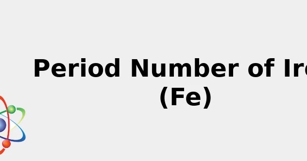 Period Number of Iron ☢️ (Fe) rev. 2022 ☢️ (& Location, Uses ...