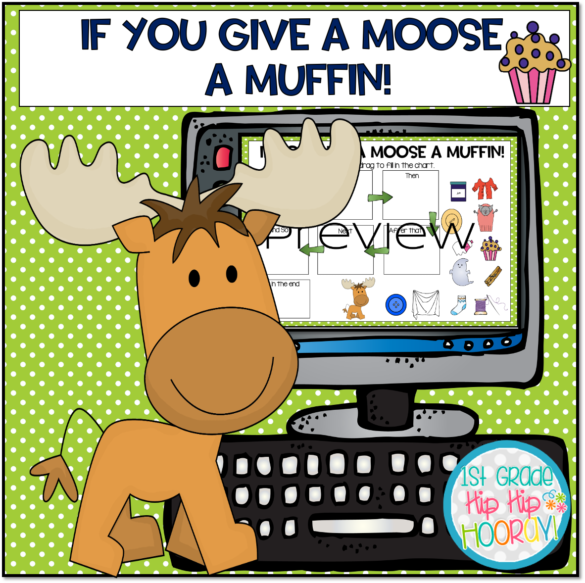 1st Grade Hip Hip Hooray!: If You Give A Moose A Muffin!
