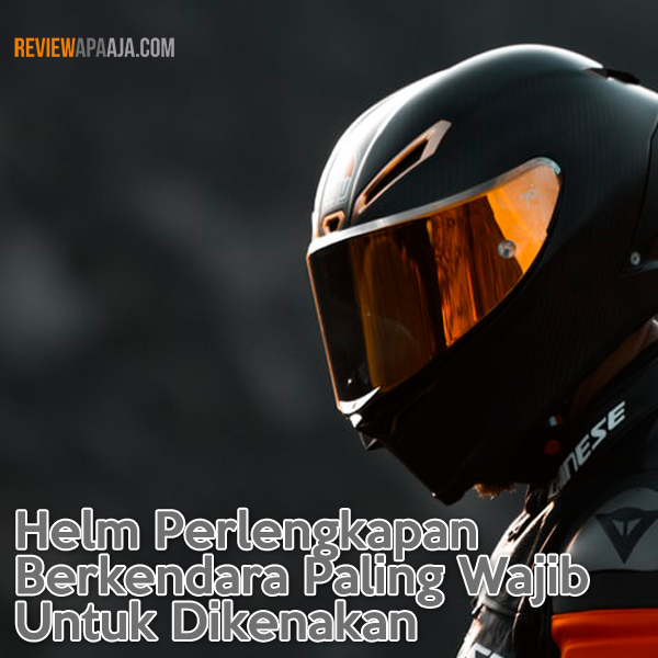Helm Perlengkapan Berkendara Paling Wajib Untuk Dikenakan