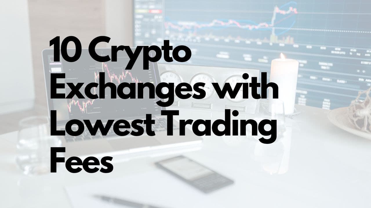 10 Crypto Exchanges with Lowest Trading Fees