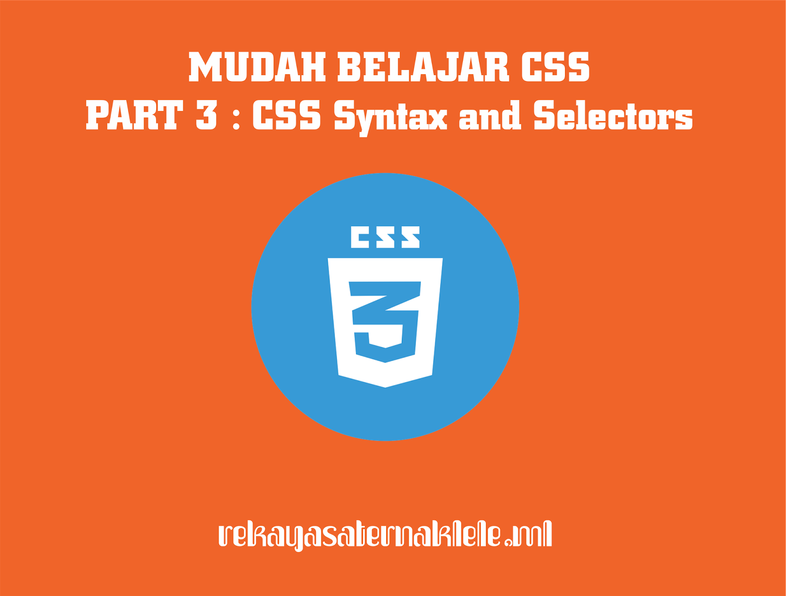 Mudah Belajar CSS Part3 : CSS Syntax dan Selector - Code Solusi