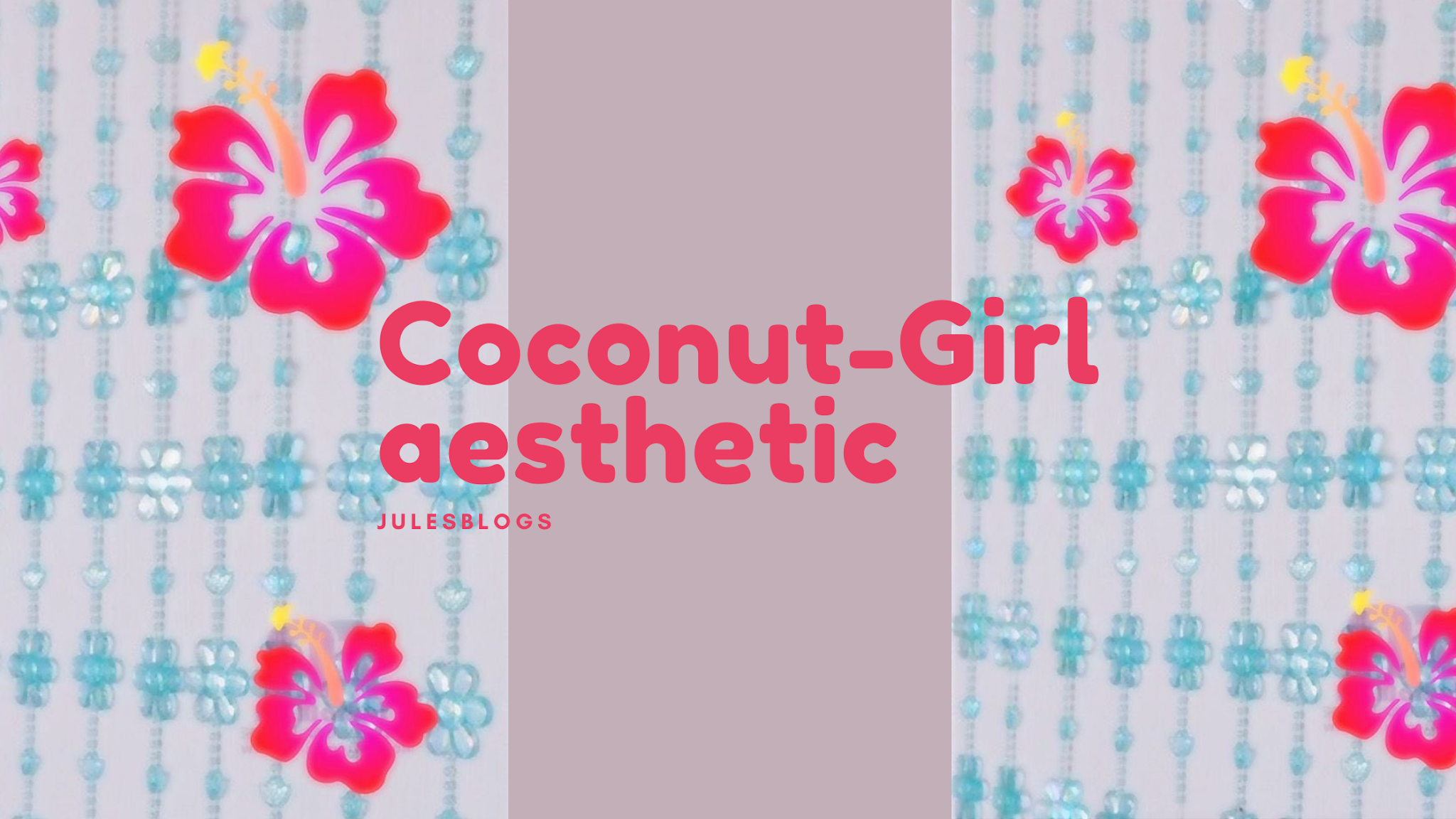 How to Achieve the Coconut-Girl Aesthetic