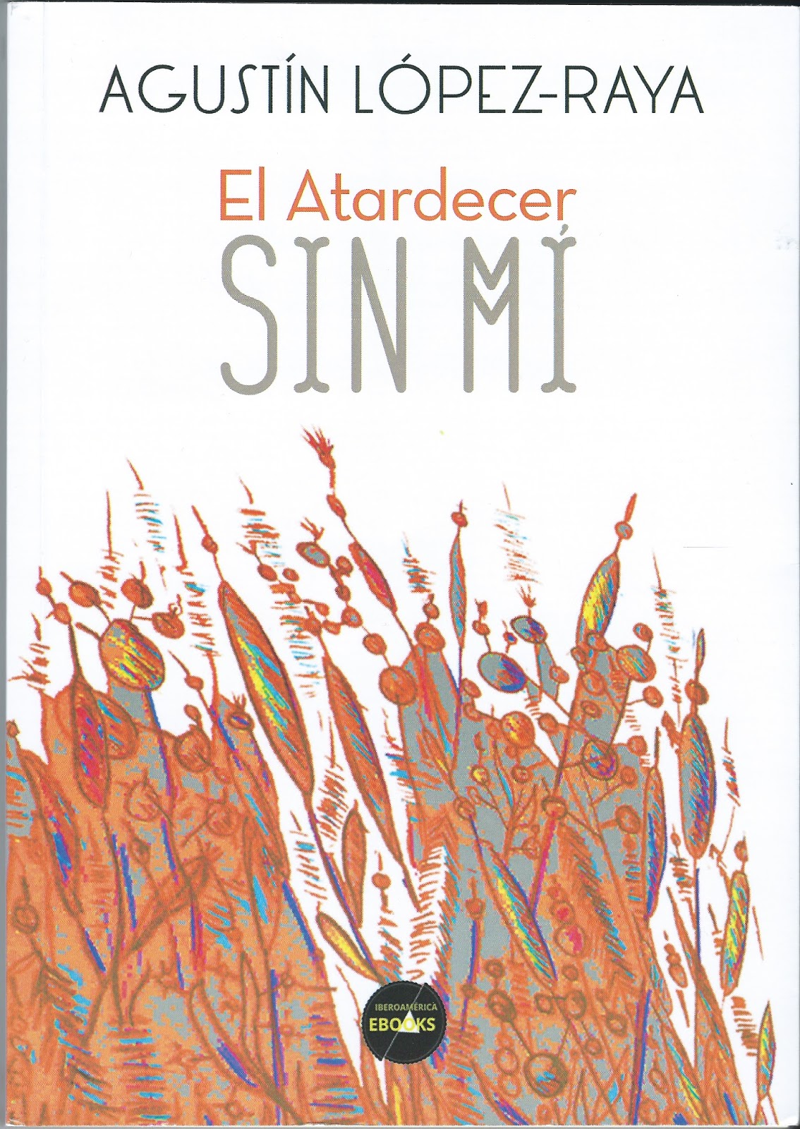 Reseña del libro: «El atardecer sin mí» de Agustín López-Raya