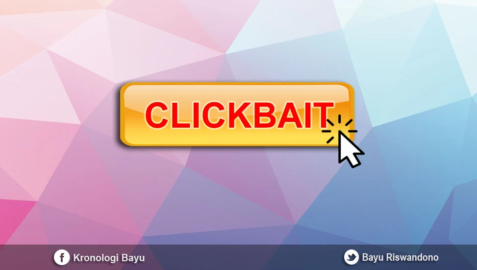 Pengertian Apa itu Clickbait ? Tujuan Dan Contoh Clickbait - Kronologi Bayu