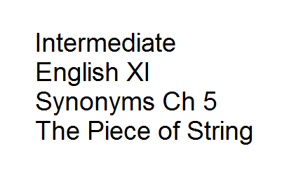 Intermediate English XI Synonyms Ch 5 The Piece of String