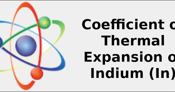 Coefficient of Thermal Expansion of Indium (In) & Facts, Color, Uses ...