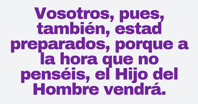 Lucas 12:40 - Versículos Bíblicos