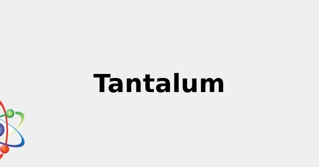 Atomic Number 73 (Tantalum: Color, Uses, State and more...) 2022