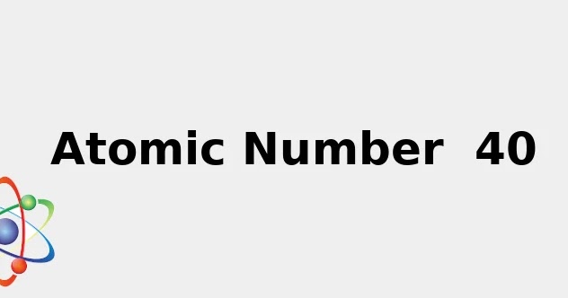 Atomic Number 40 (+ facts: Sources, Uses, Color and more...) 2022