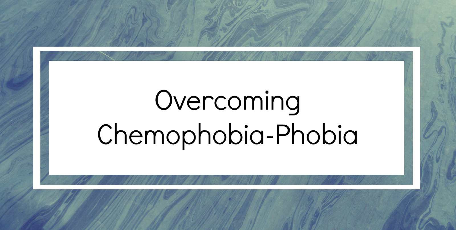 Overcoming Chemophobia-Phobia - Fringe Musings