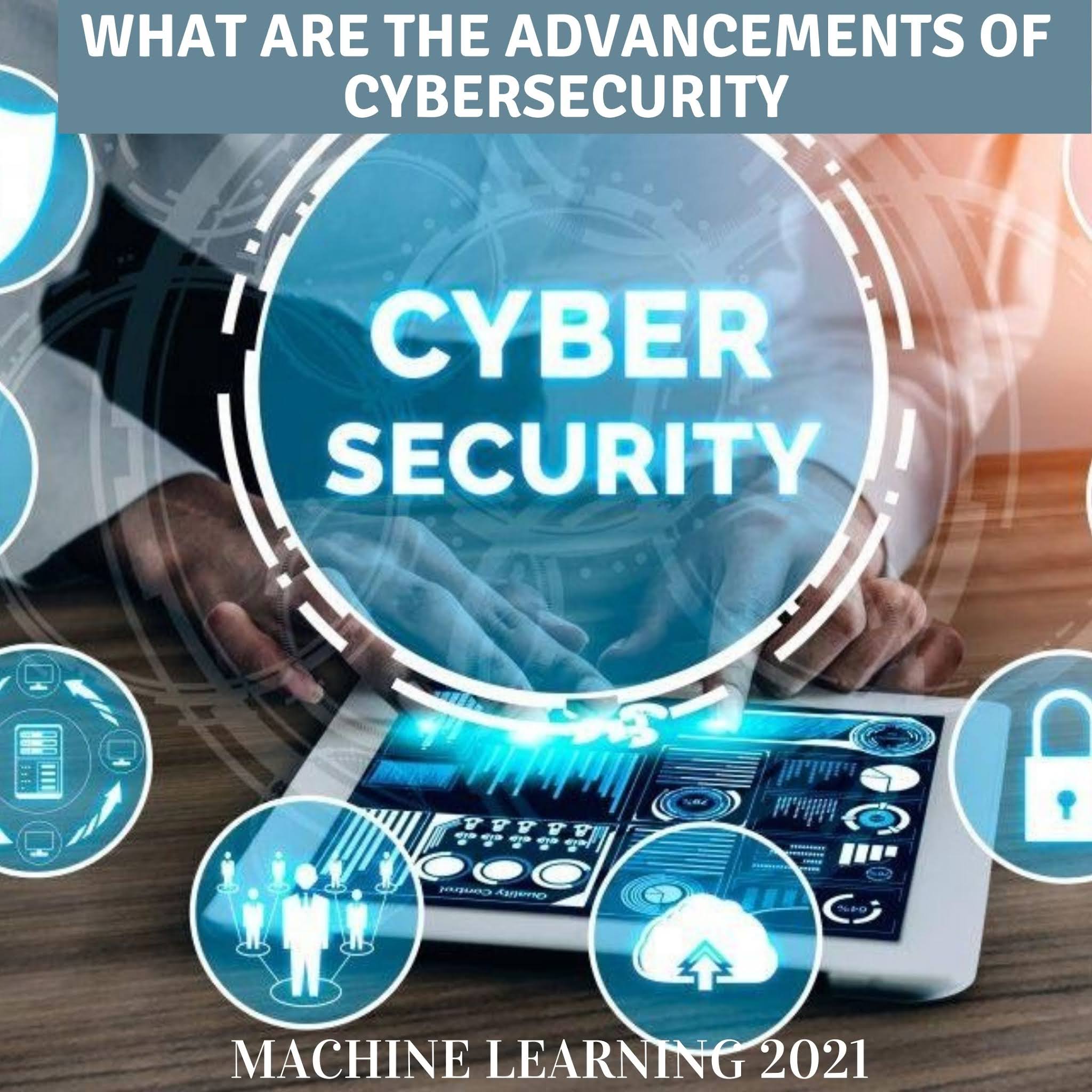 What are the advancements of Cyber Security?