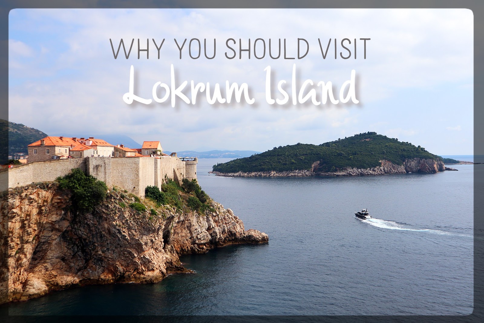 Why You Should Visit Lokrum Island, Croatia