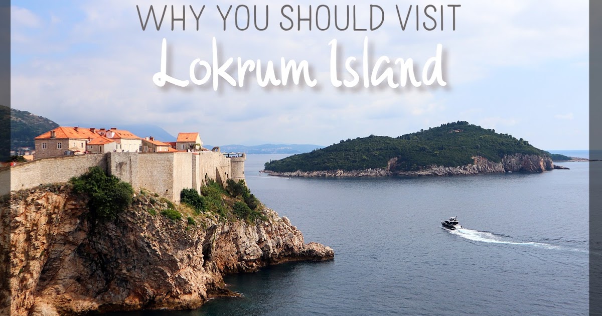 Why You Should Visit Lokrum Island, Croatia