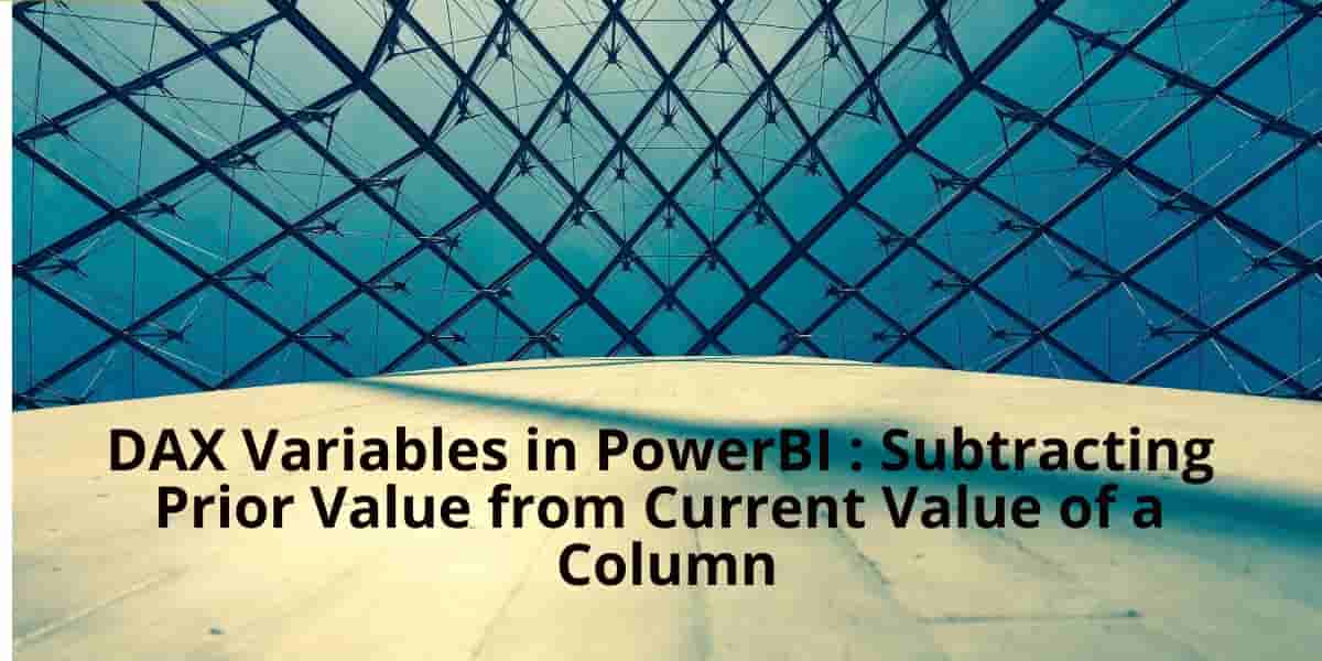 Dax Variables In Powerbi Subtracting Prior Value From Current Value Of A Column Powerbi Talks