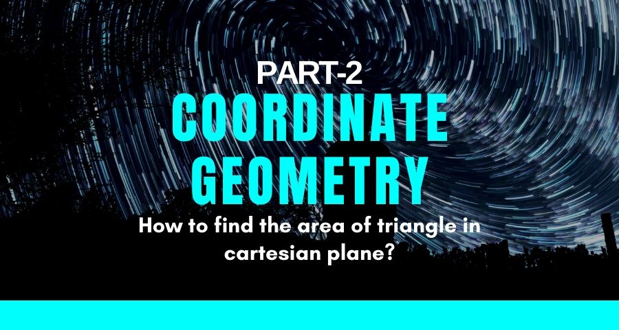 COORDINATE GEOMETRY: How to find the area of triangle in Cartesian plane?