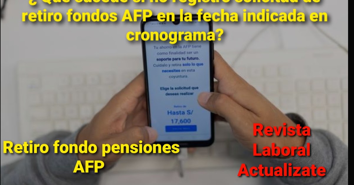 ¿ Que sucede si no registro solicitud de retiro fondos AFP en la fecha indicada en cronograma?