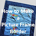 How to Make a Picture Frame Border