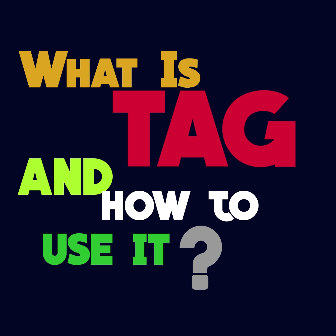 WHAT IS TAG AND HOW TO USE IT what-is-tag-and-how-to-use-it