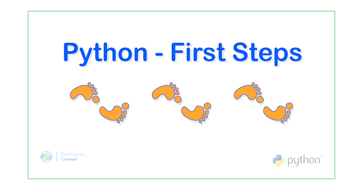 Data Science Cornwall: Python First Steps - A Hands On Tutorial Data Science Cornwall: Python First Steps - A Hands On Tutorial