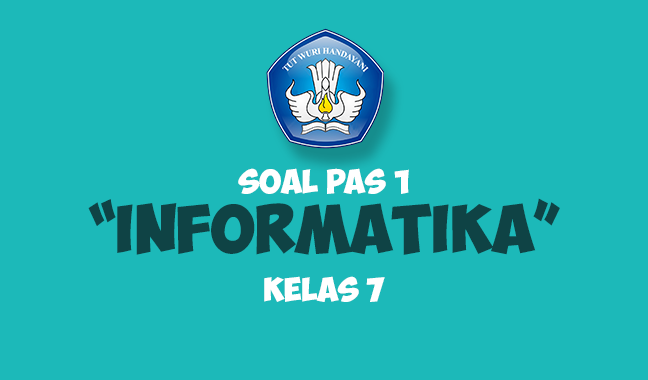 Contoh Soal PAS Informatika Kelas 7 Semester 1 2022/2023 ONLINE dan Kunci Jawaban